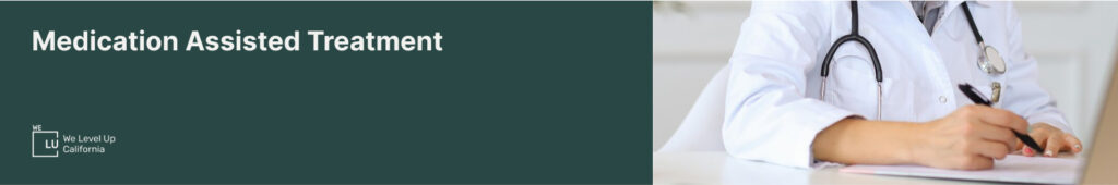 Medication Assisted Treatment | We Level Up California