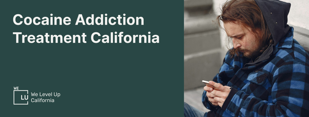 Cocaine Addiction Treatment California | We Level Up California